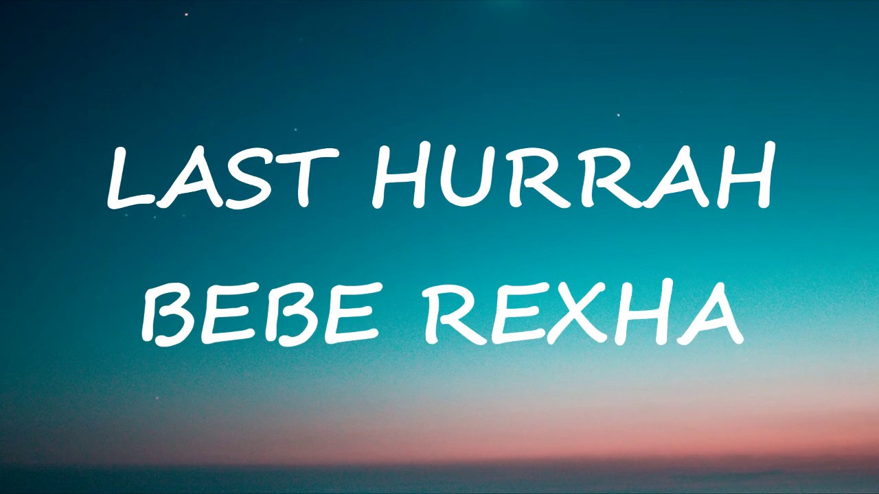 Bebe Rexha - Last Hurrah (Lyrics) - YouTube