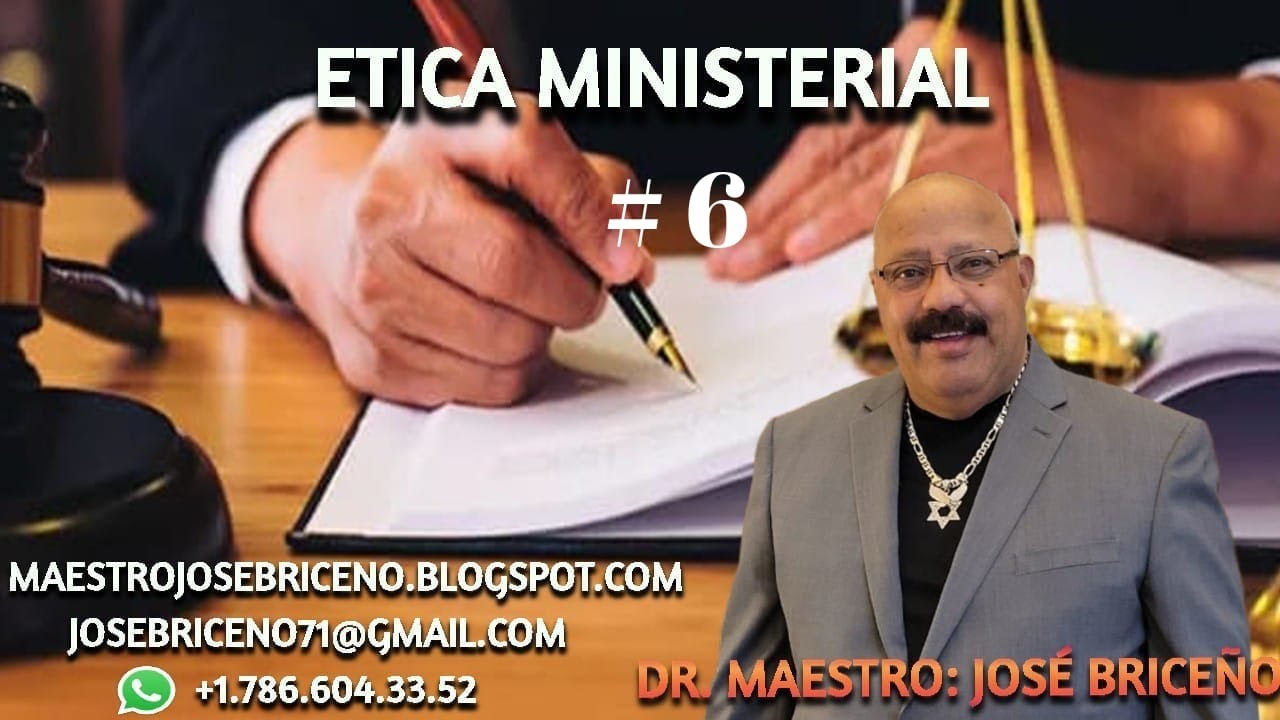 ETICA MINISTERIAL. # 6. DR. MAESTRO: JOSÉ N. BRICEÑO A. - YouTube