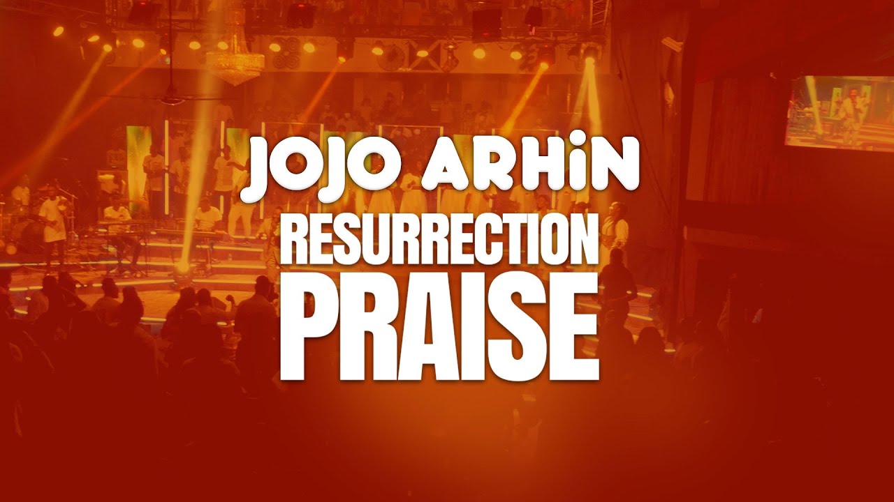 Resurrection Praise II Jojo Arhin - YouTube