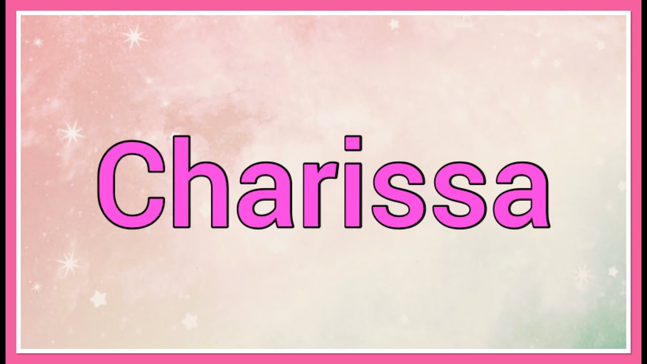 Charissa | Name Origin Variations - YouTube