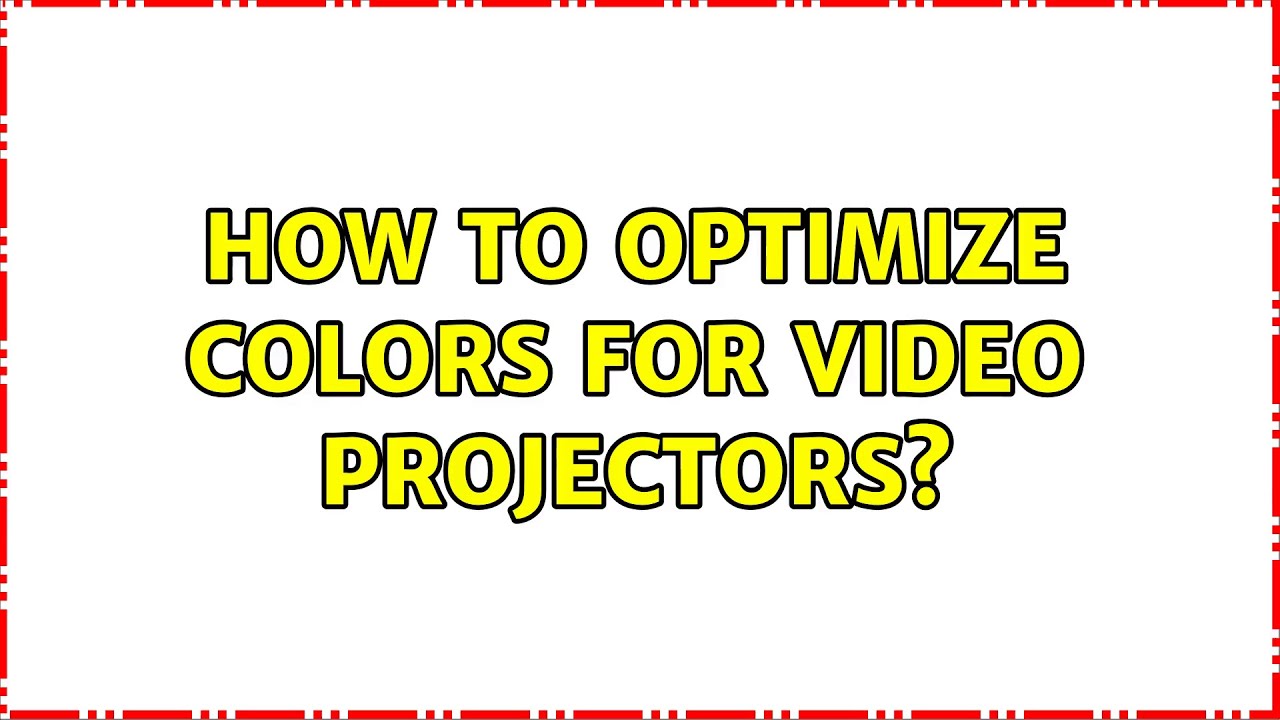 How to optimize colors for video projectors? - YouTube