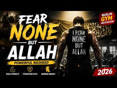 Warrior of Allah 💪Fear None But Allah 🕌⚔️ | Powerful Muslim Gym Motivation Nasheed 2026