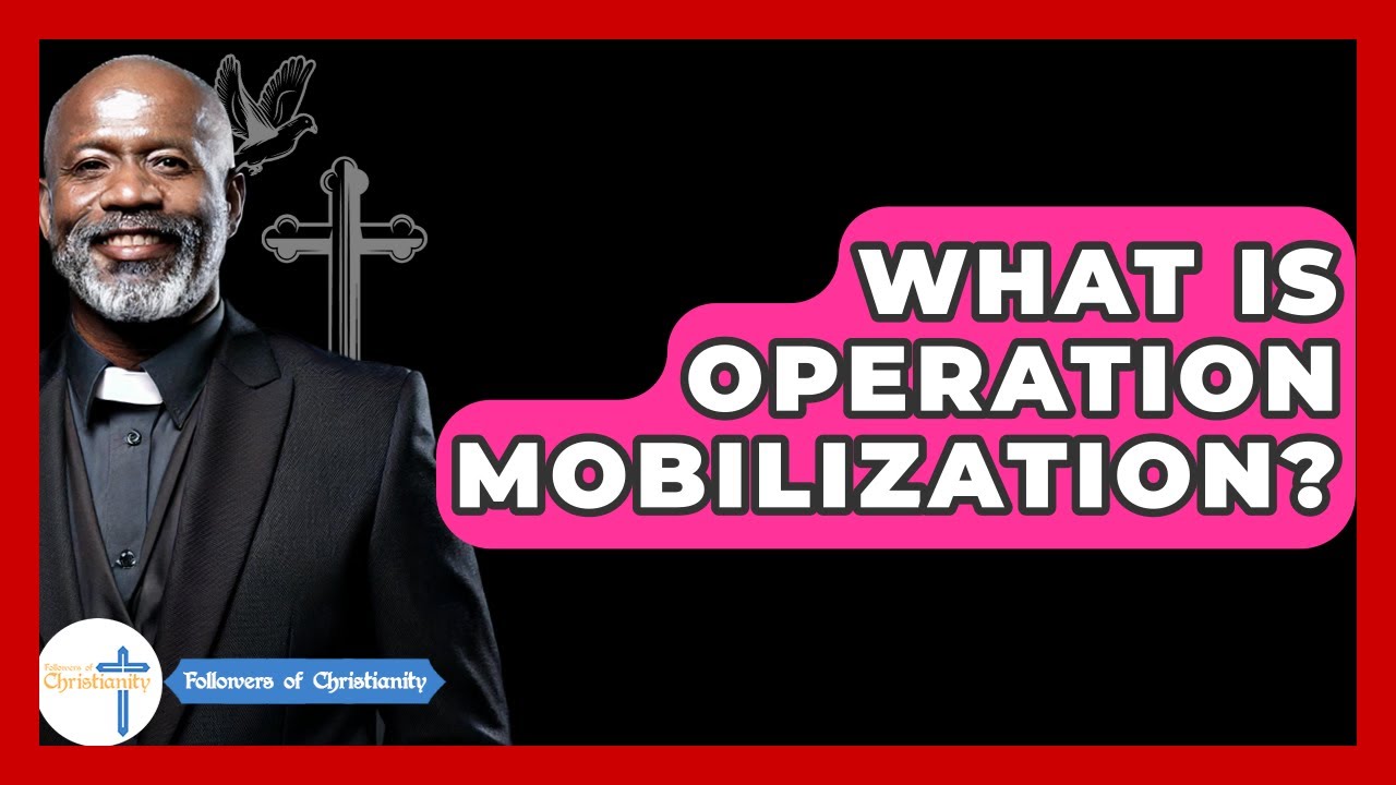 What Is Operation Mobilization? - Followers Of Christianity - YouTube