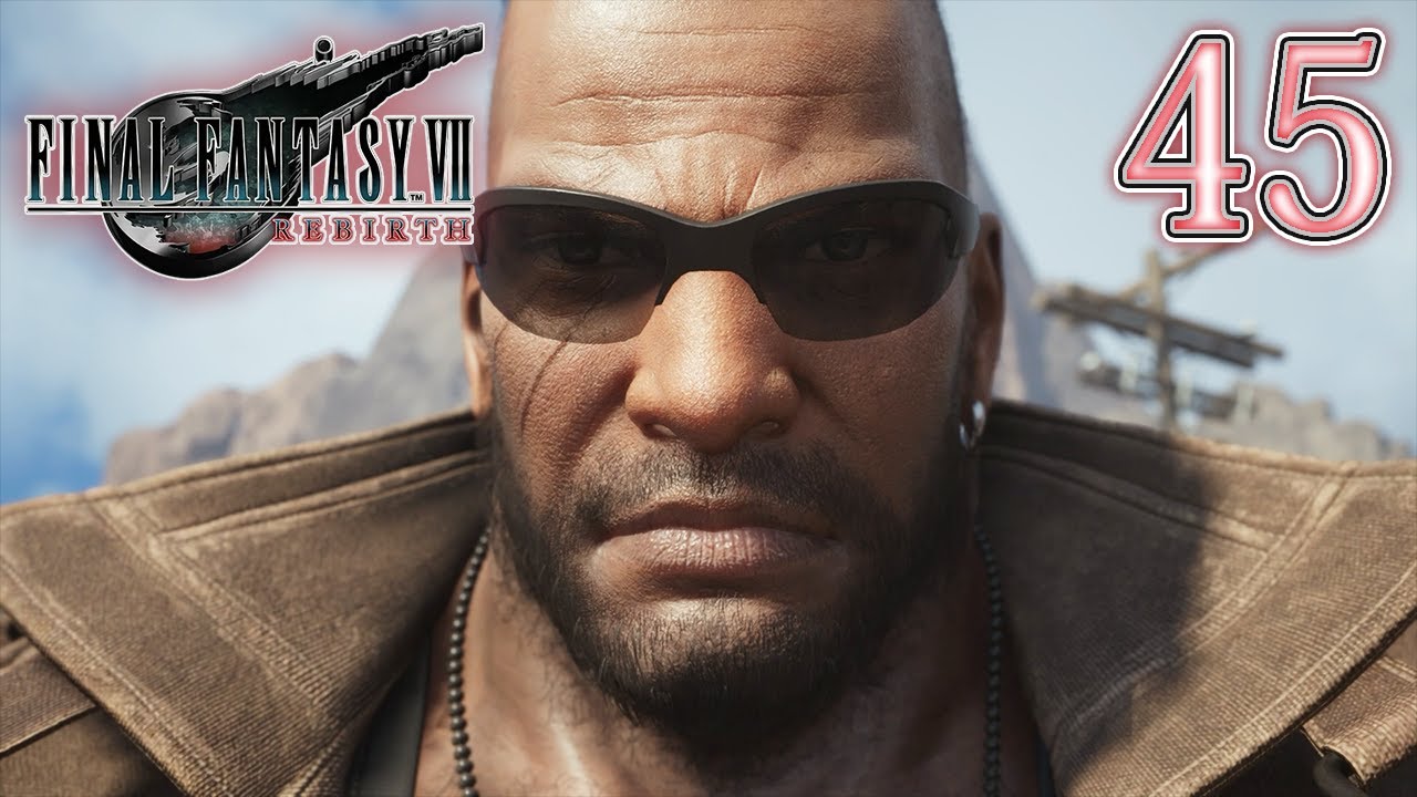 45【FF7 リバース】まったり初見実況♪【FINAL FANTASY VII REBIRTH】 - YouTube