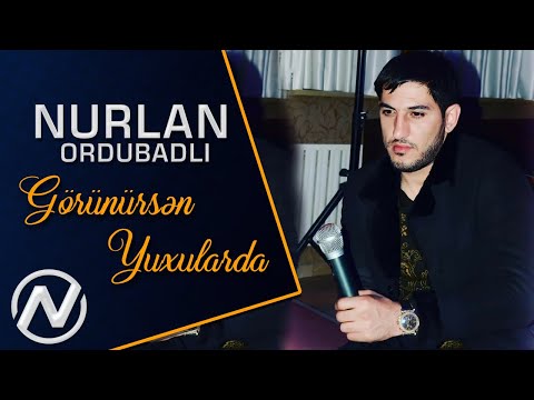 Nurlan Ordubadli - Gorunursen Yuxularda 2018 / Official Audio