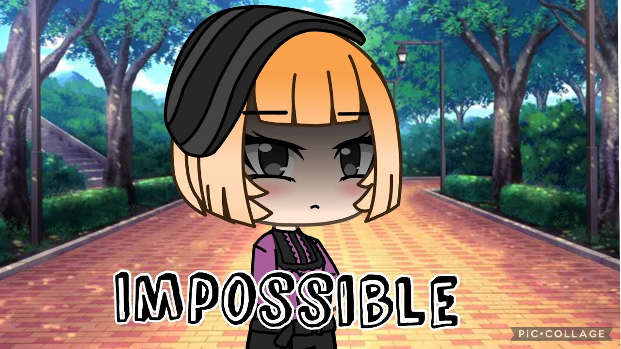 Impossible || Gacha life music video || (old) || lil miss Boba! - YouTube