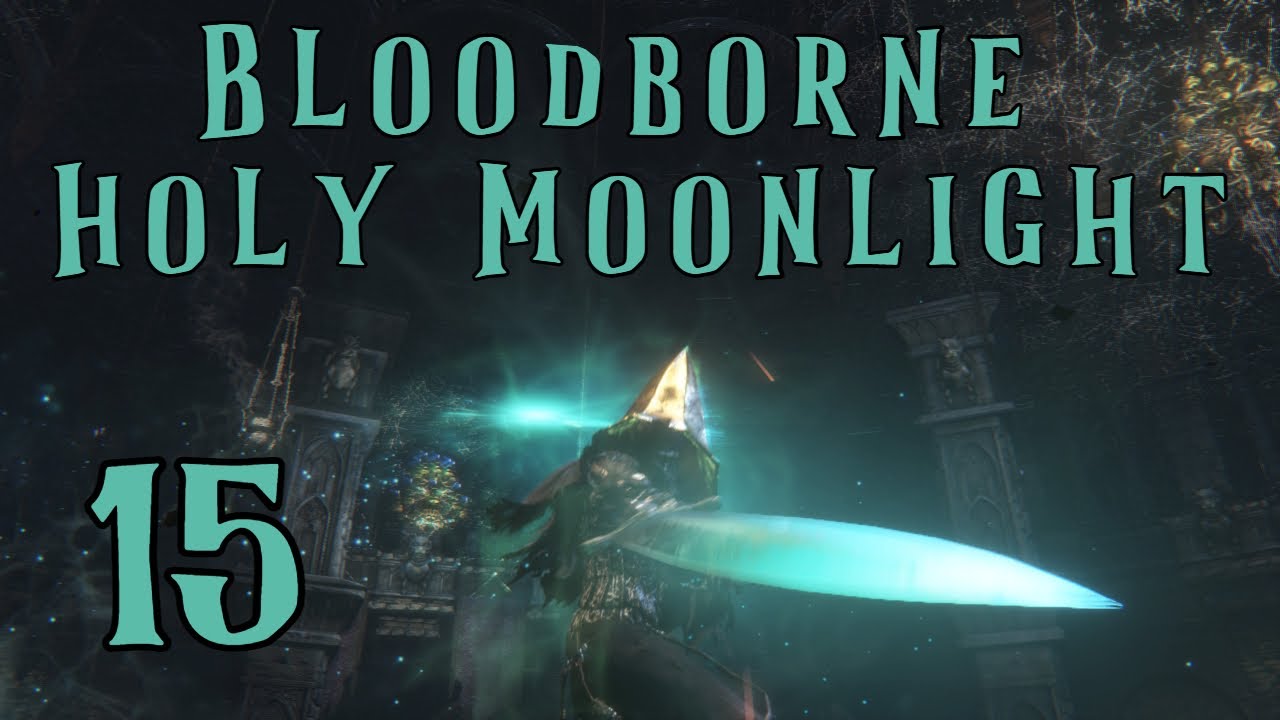 Bloodborne - 15 - Holy Moonlight MinReq'd - YouTube