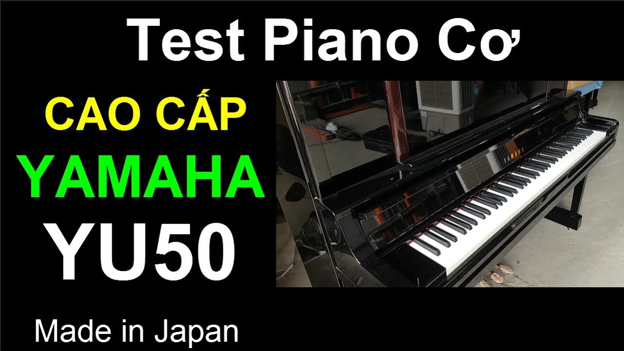 Yamaha YU50 | Test Piano Cơ Cao Cấp Yamaha YU50 | Yamaha YU50 | Tuấn ...