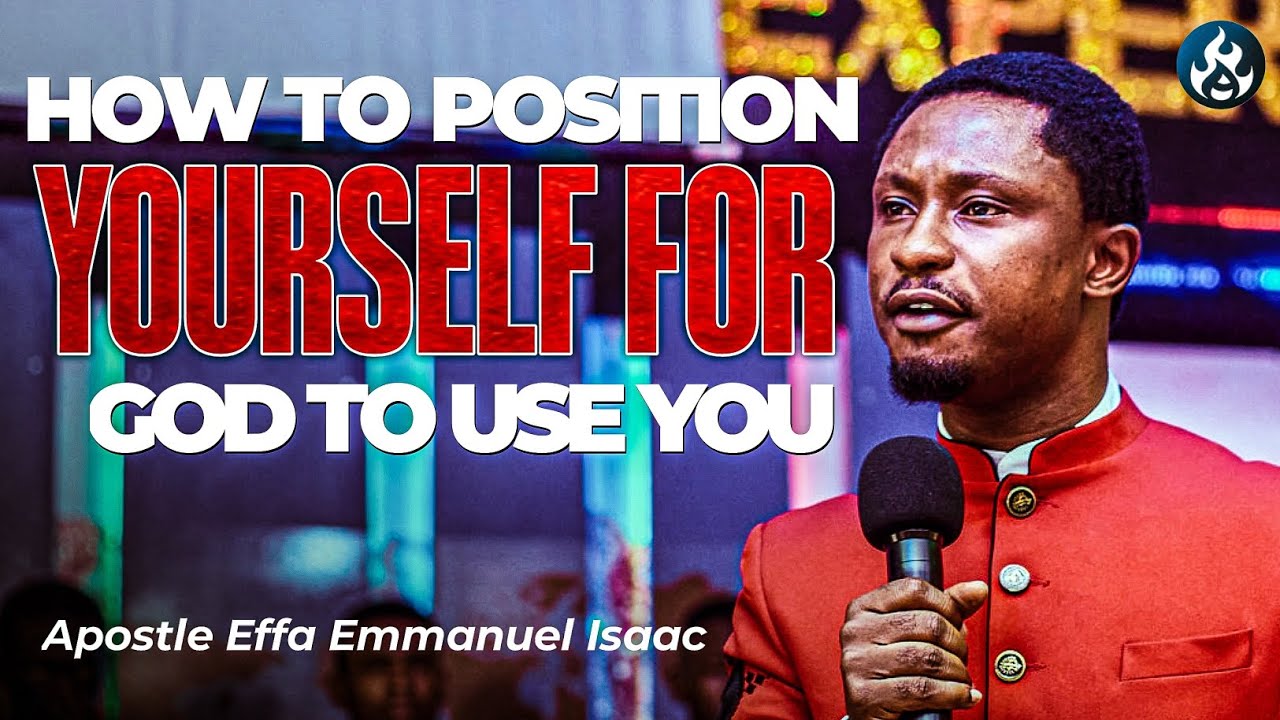 How to position yourself for God to use you #apostleemmanueleffaisaac ...