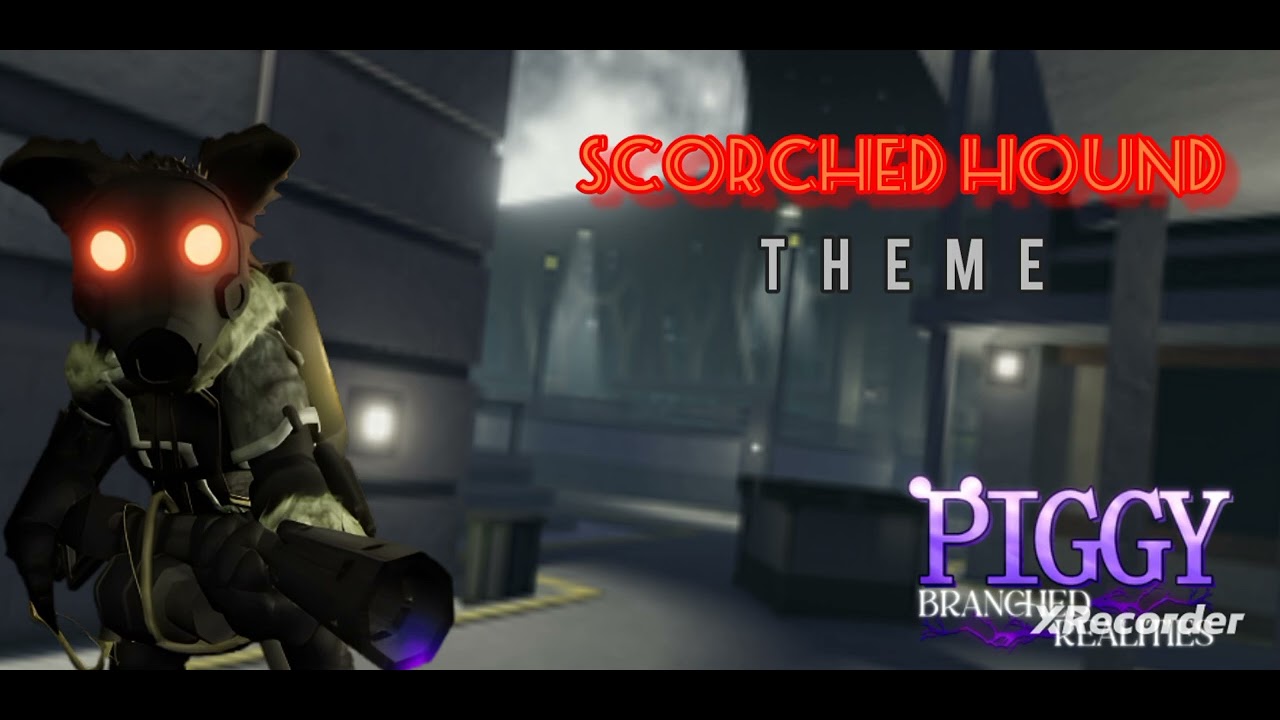🔥Scorched hound THEME | 🐷Piggy Branched Realities🔮 - YouTube