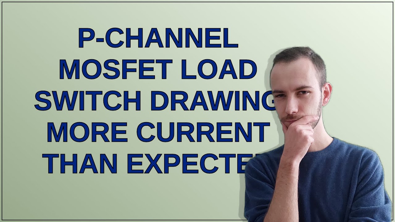 P-channel MOSFET load switch drawing more current than expected - YouTube