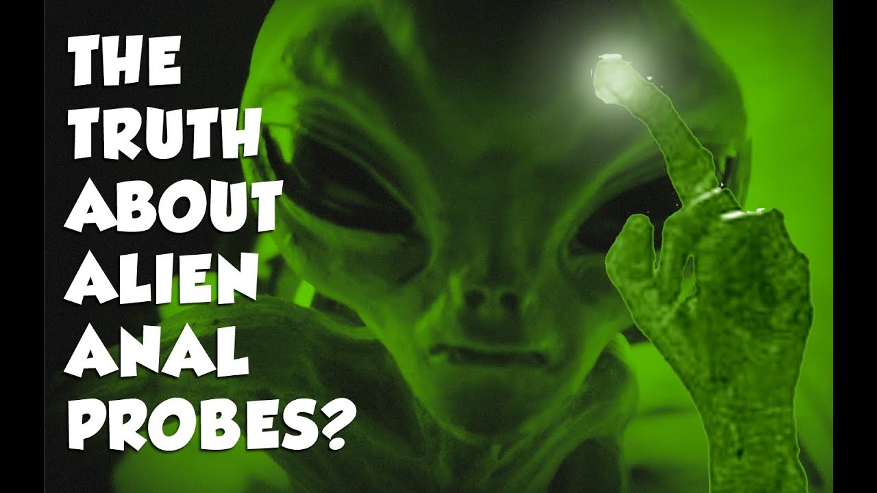 THE TRUTH ABOUT ALIEN ANAL PROBES - YouTube