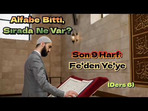 Kur'an Alfabesini Bitiriyoruz! Fe, Kaf, Kef, Lam, Mim, Nun, Vav, He, Ye (Ders 6)