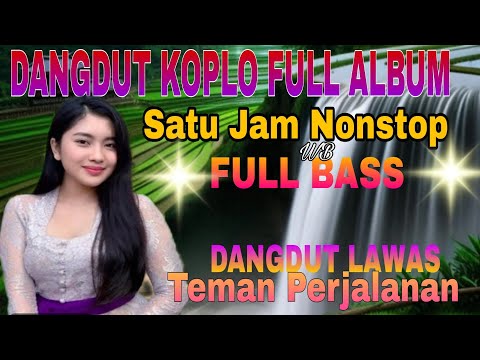SATU JAM NON-STOP FULL DANGDUT KOPLO REMIX.TEMAN PERJALANAN