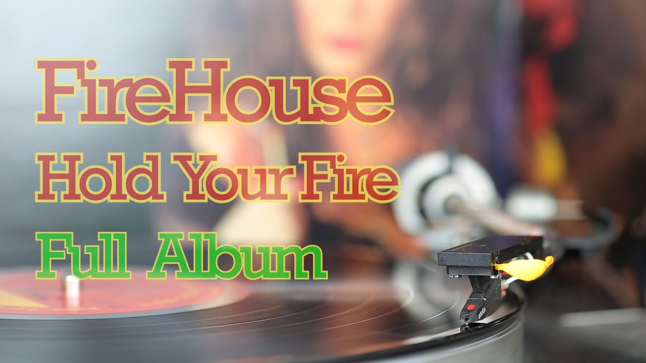 [FULL ALBUM] FIRE HOUSE - HOLD YOUR FIRE : Vinyl LP - YouTube