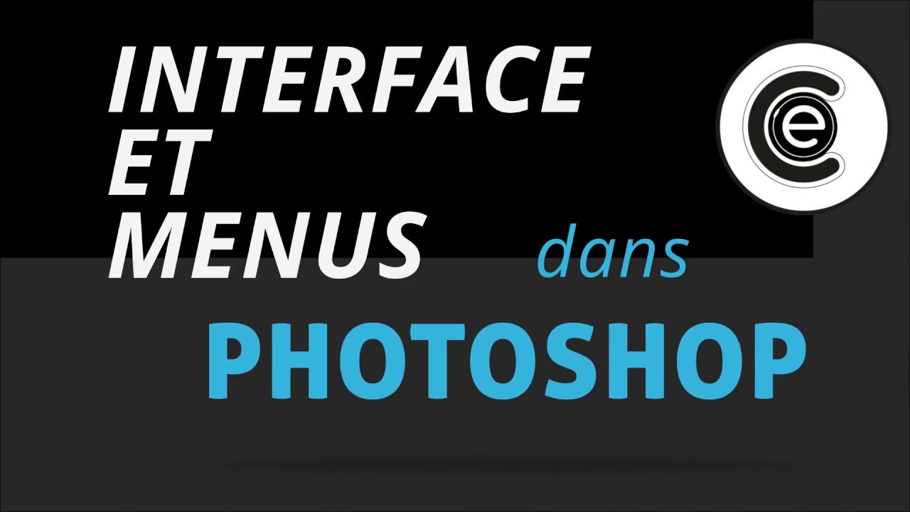 L'interface et la barre des menus de Photoshop CC - YouTube