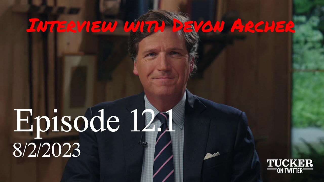 Tucker on Twitter Ep.12: Devon Archer - Hunter Biden's Business Partner ...