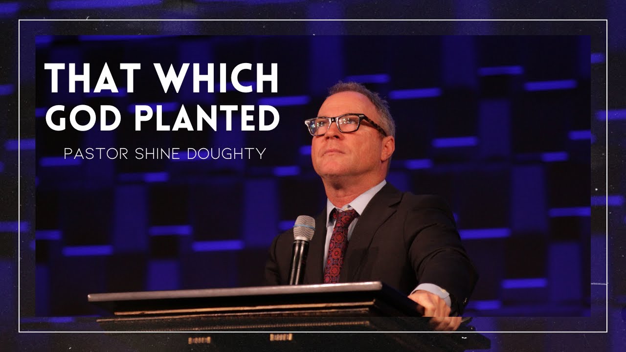 That Which God Planted | Pastor Shine Doughty | 11/10/24 - YouTube