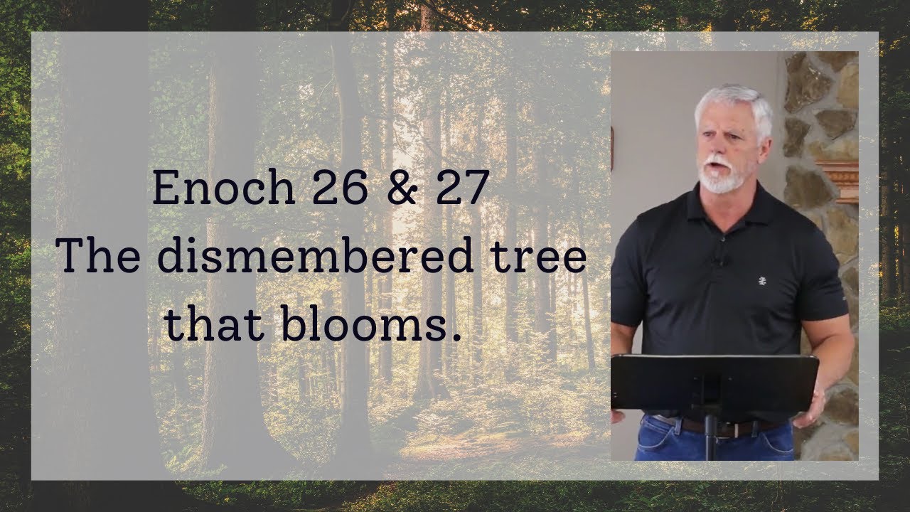 Enoch 26 & 27 The dismembered tree that blooms. - YouTube