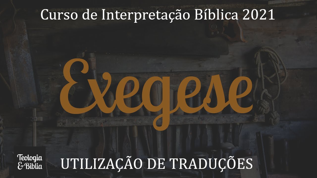 Exegese 2021 - Aula 01 - UTILIZAÇÃO DE TRADUÇÕES BÍBLICAS [parte 1 ...