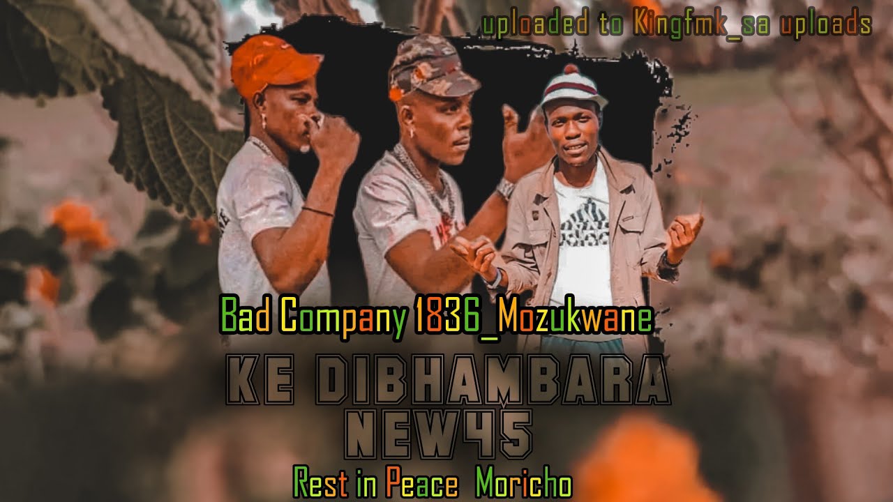 KE_DIBHAMBARA_NEW45_[R.I.P_MORICHO] BAD COMPANY 1836_MOZUKWANE X ...