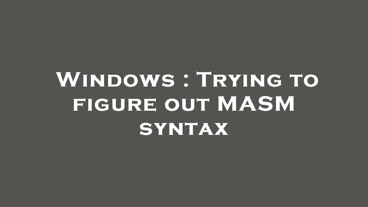 Windows : Trying to figure out MASM syntax - YouTube