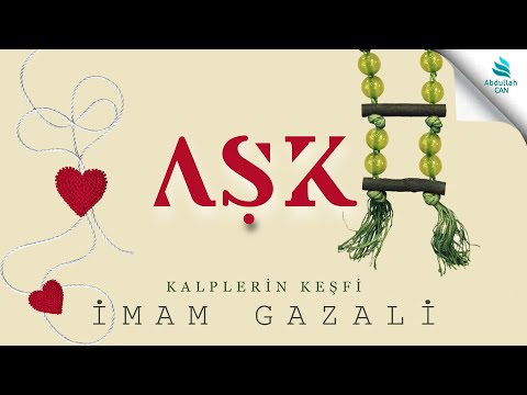 11. AŞK (Kalplerin Keşfi/Mükâşefetü'l-Kulûb) - İmam Gazali