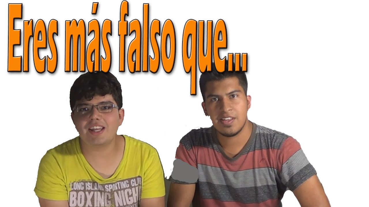 Eres más falso que... - YouTube