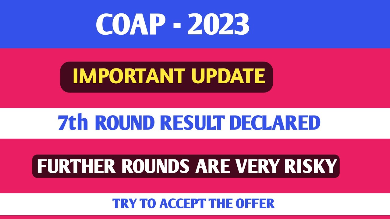 COAP 2023 । IMPORTANT UPDATE। 7TH ROUND RESULT DECLARED। FURTHER ROUNDS ...