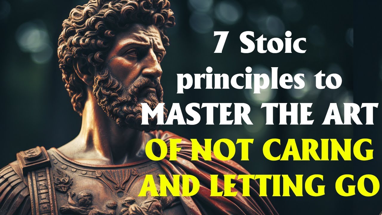 7 Stoic principles to MASTER THE ART OF NOT CARING AND LETTING GO ...