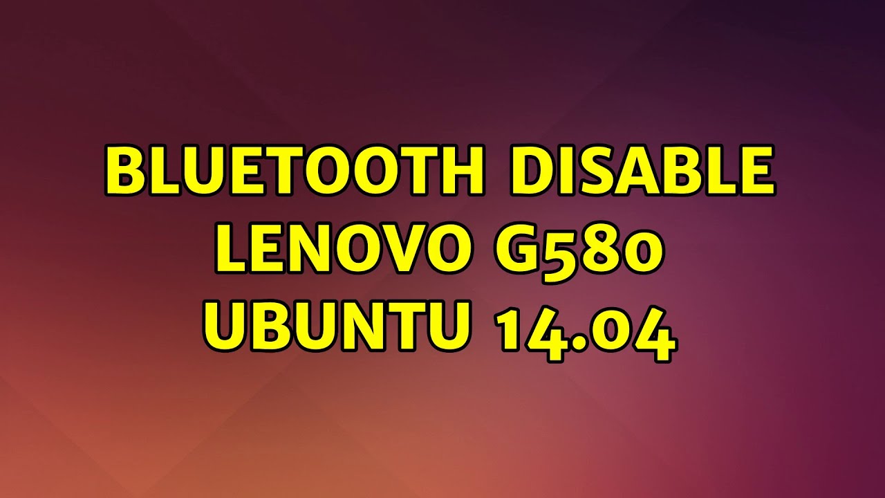 Ubuntu: Bluetooth disable Lenovo G580 Ubuntu 14.04 - YouTube