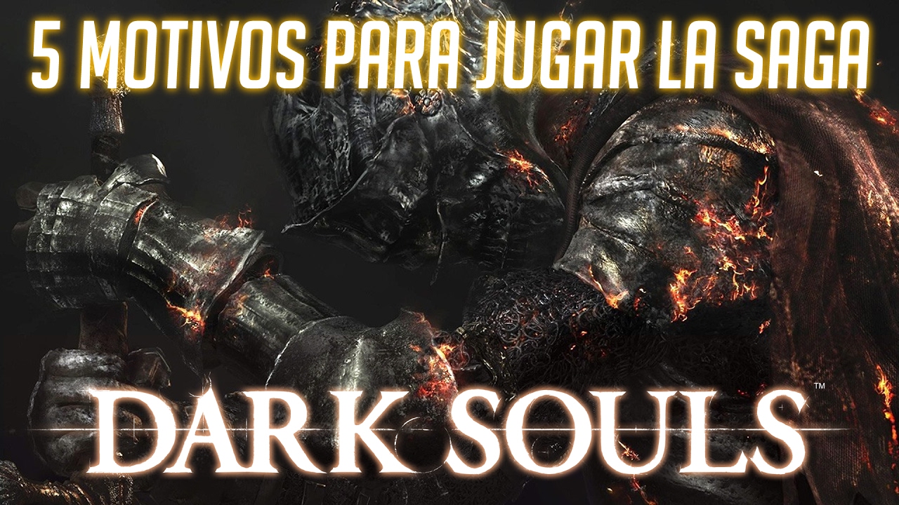 5 MOTIVOS por los que debes jugar la saga SOULS - YouTube