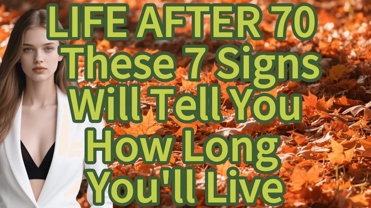 LIFE AFTER 70 These 7 Signs Will Tell You How Long Youll Live - YouTube
