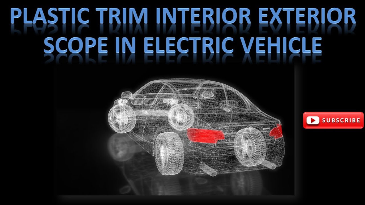PLASTIC TRIM SCOPE IN ELECTRIC VEHICLE | Interior Exterior | Plastic ...