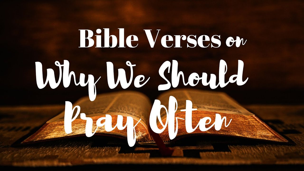 Why Pray? Bible Verses Illuminate; Power of Prayer: Bible Verses ...