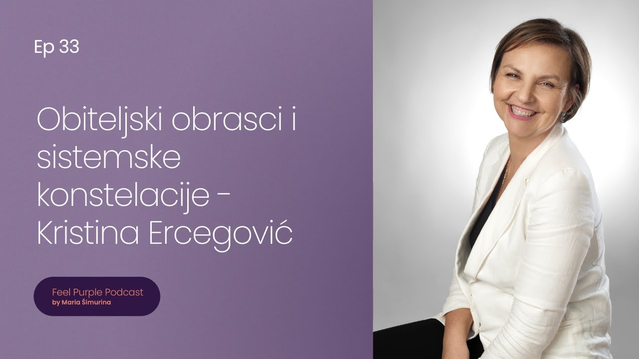 Ep 33: Obiteljski obrasci i sistemske konstelacije - Kristina Ercegović ...