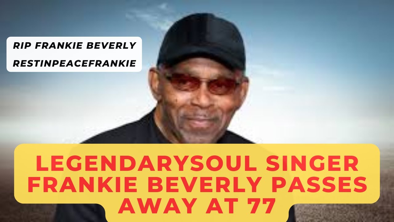 ##Legendary Soul Singer Frankie Beverly Passes Away at 77,#R&B Icon ...