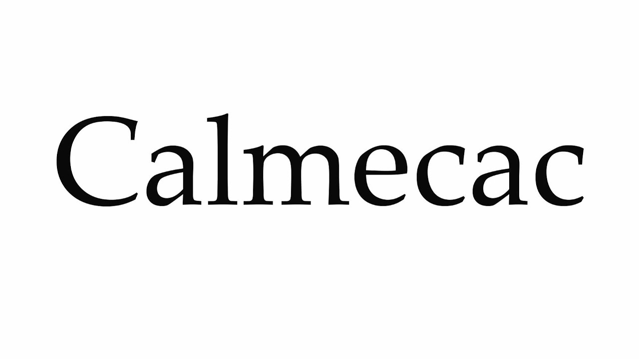 How to Pronounce Calmecac - YouTube