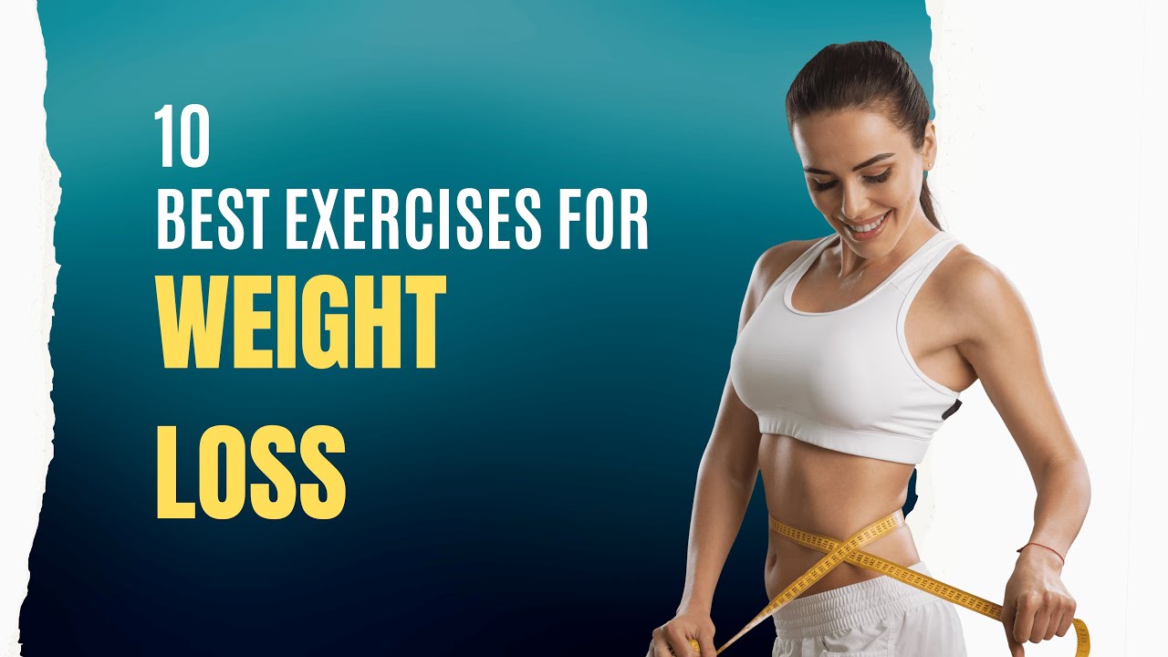 Top 10 Best Exercises for Weight Loss: Burn Calories Fast and Transform ...