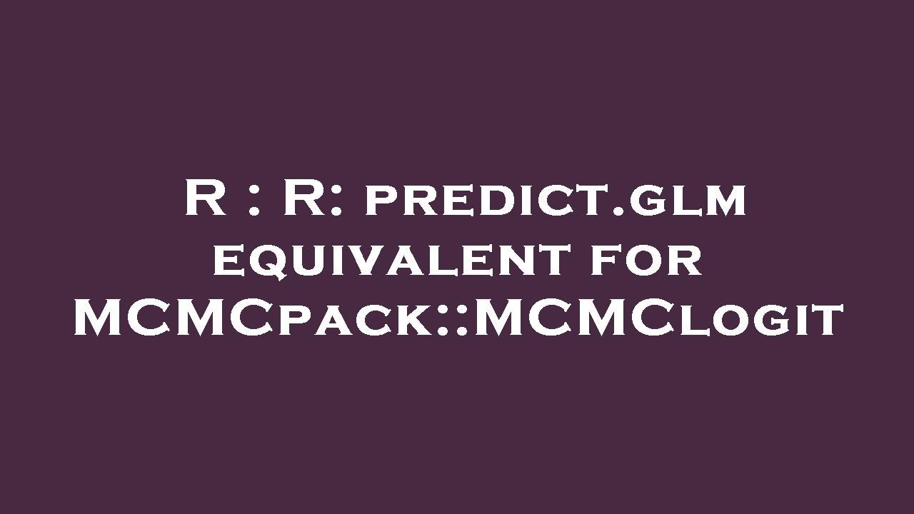 R : R: predict.glm equivalent for MCMCpack::MCMClogit - YouTube