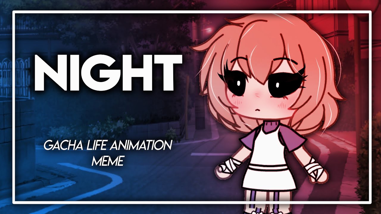 Night | Gacha Life animation meme | (Loop) - YouTube