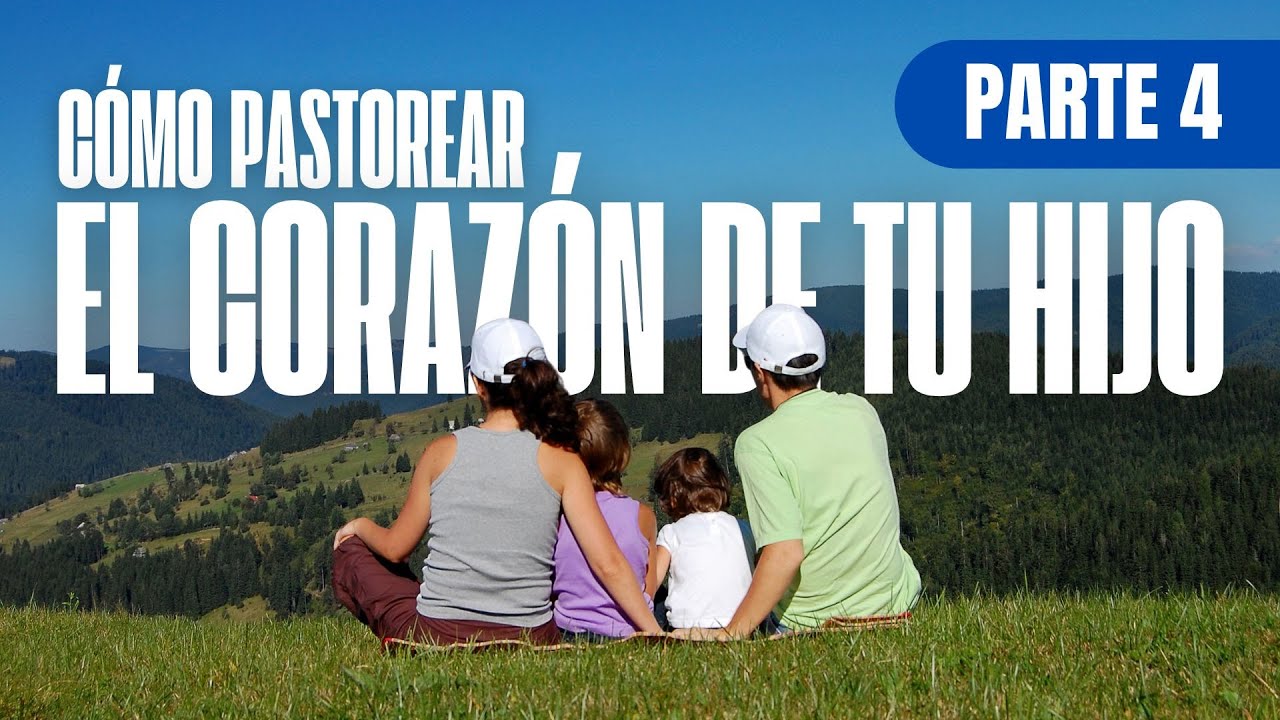 Cómo Pastorear el Corazón de tus hijos Pt. 4 | Curso en línea - YouTube