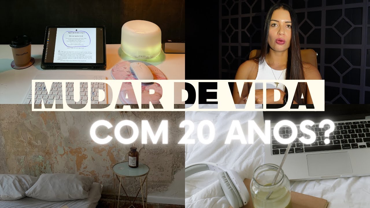 Como mudar sua vida na casa dos 20 anos: a mentalidade que me fez mudar tudo - YouTube