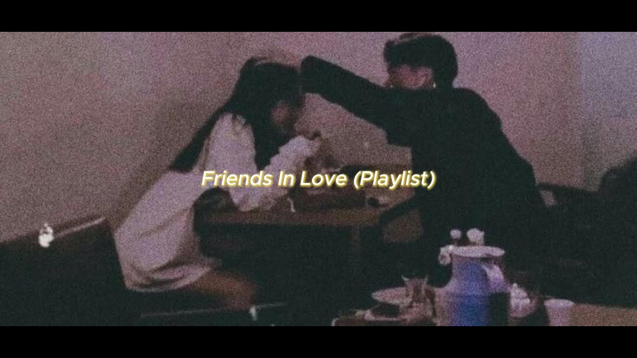 Friends In Love (Playlist) - YouTube