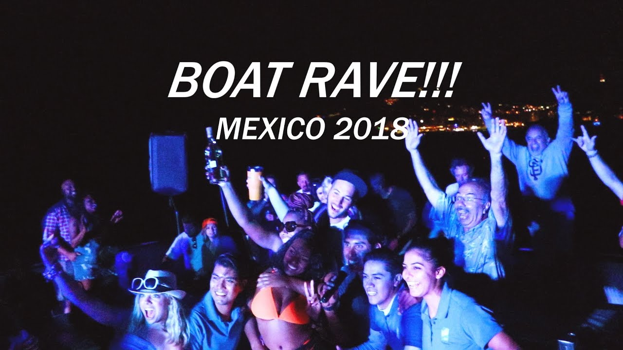 INSANE RAVE PARTY ON A BOAT (CABO, MEXICO 2018) - YouTube