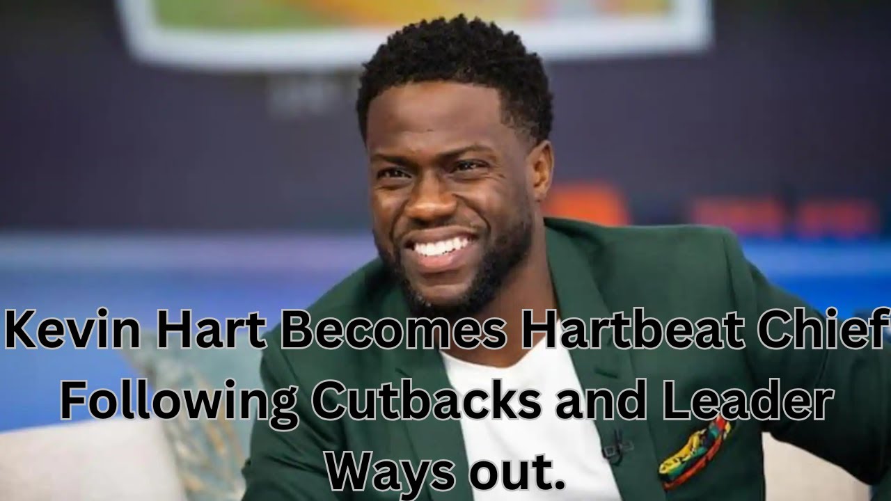 Kevin Hart Becomes Hartbeat Chief Following Cutbacks and Leader Ways ...