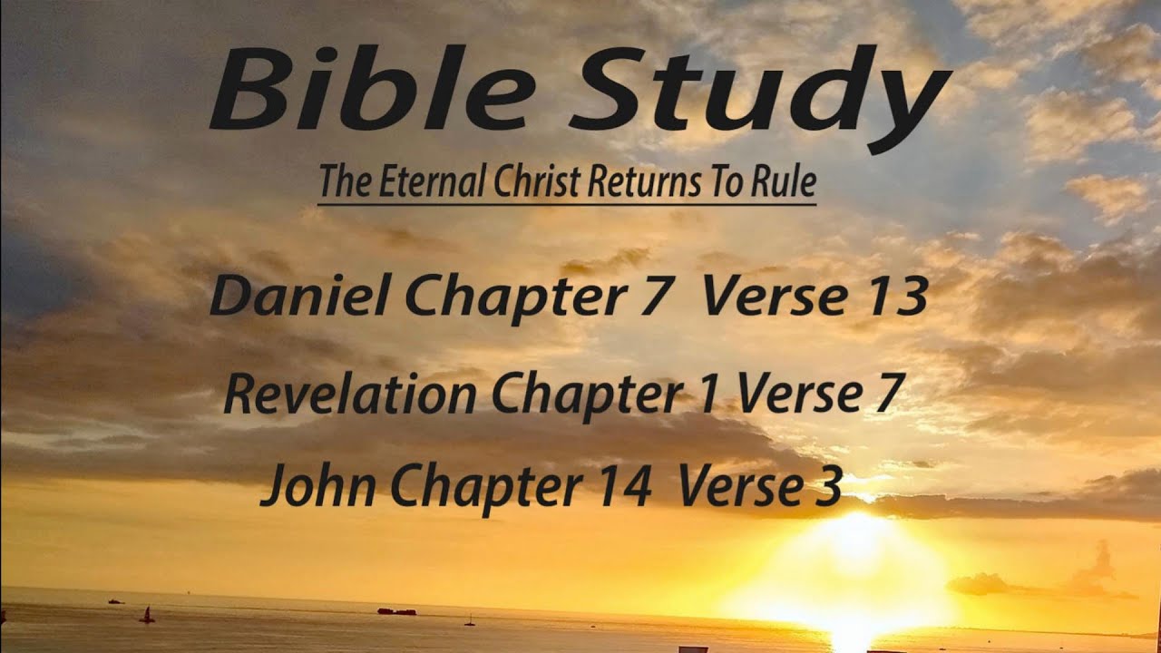 Bible Study: 4/9/23, The Eternal Christ Returns to Rule, Daniel 7: 13 ...