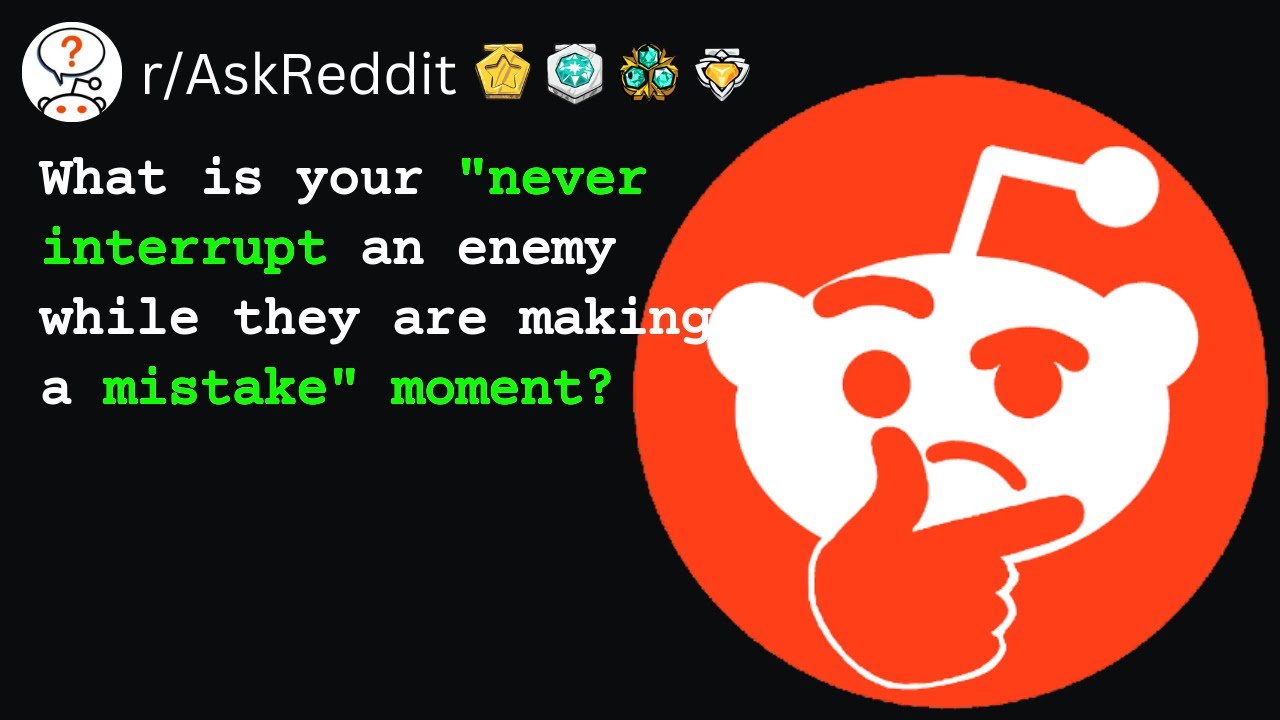 What is your "never interrupt an enemy while they are making a mistake ...