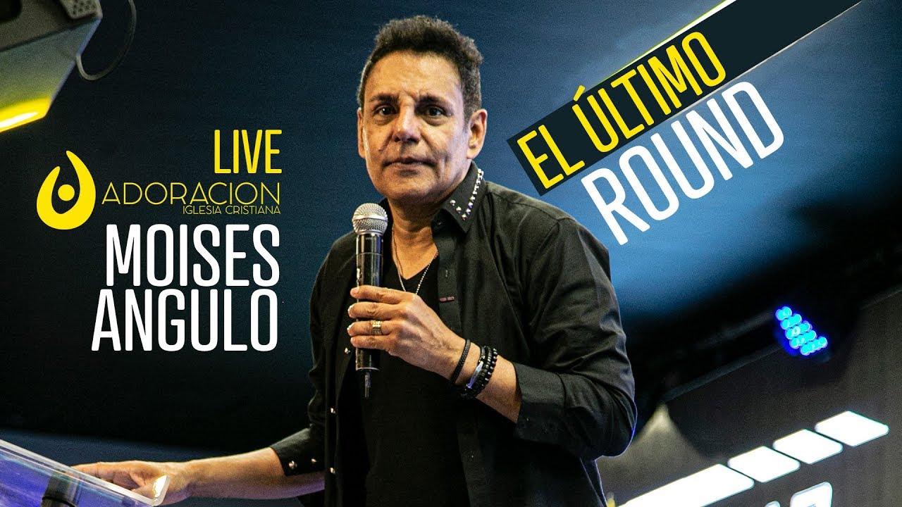 Moises Angulo | El último Round | Predica | Live en Adoración - YouTube