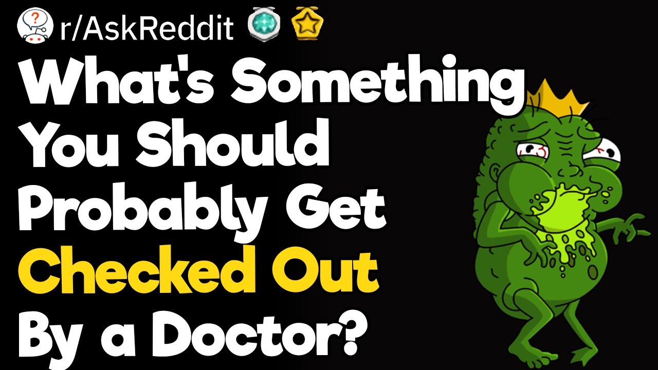 What's Something You Should Probably Get Checked Out By A Doctor? - YouTube